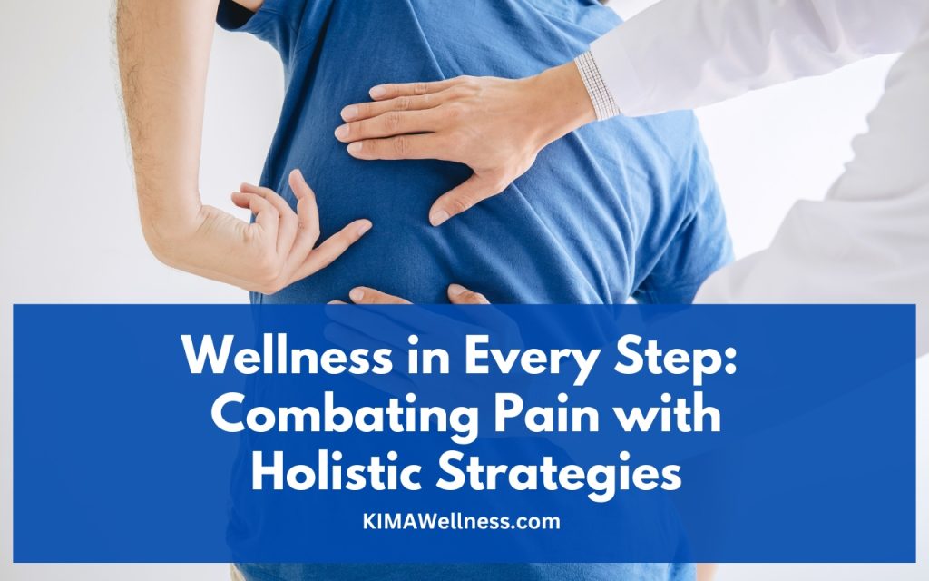 Wellness in Every Step: Combating Pain with Holistic Strategies