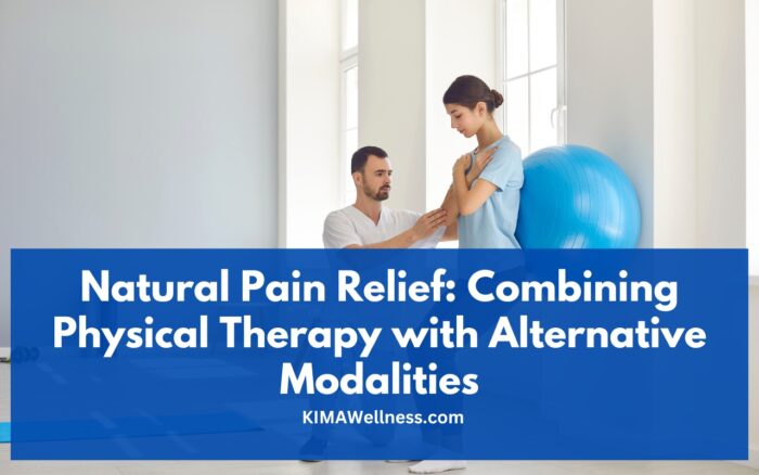 Natural Pain Relief: Combining Physical Therapy with Alternative Modalities