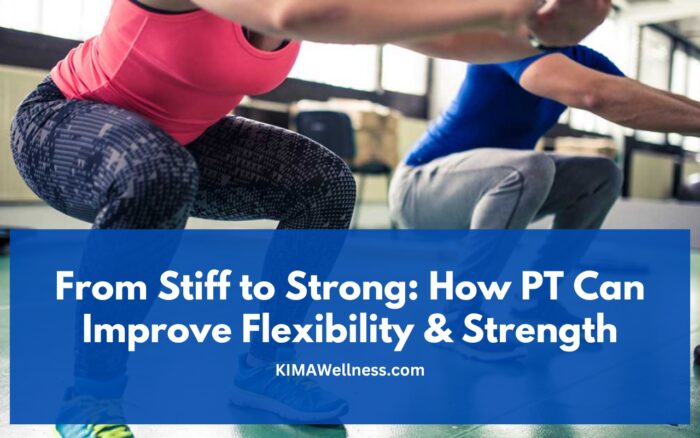 From Stiff to Strong: How PT Can Improve Flexibility & Strength