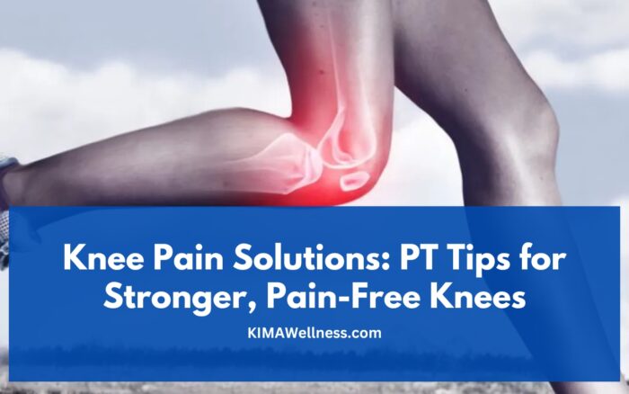Knee Pain Solutions: PT Tips for Stronger, Pain-Free Knees